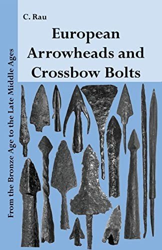 Discover European Arrowheads & Crossbow Bolts History
